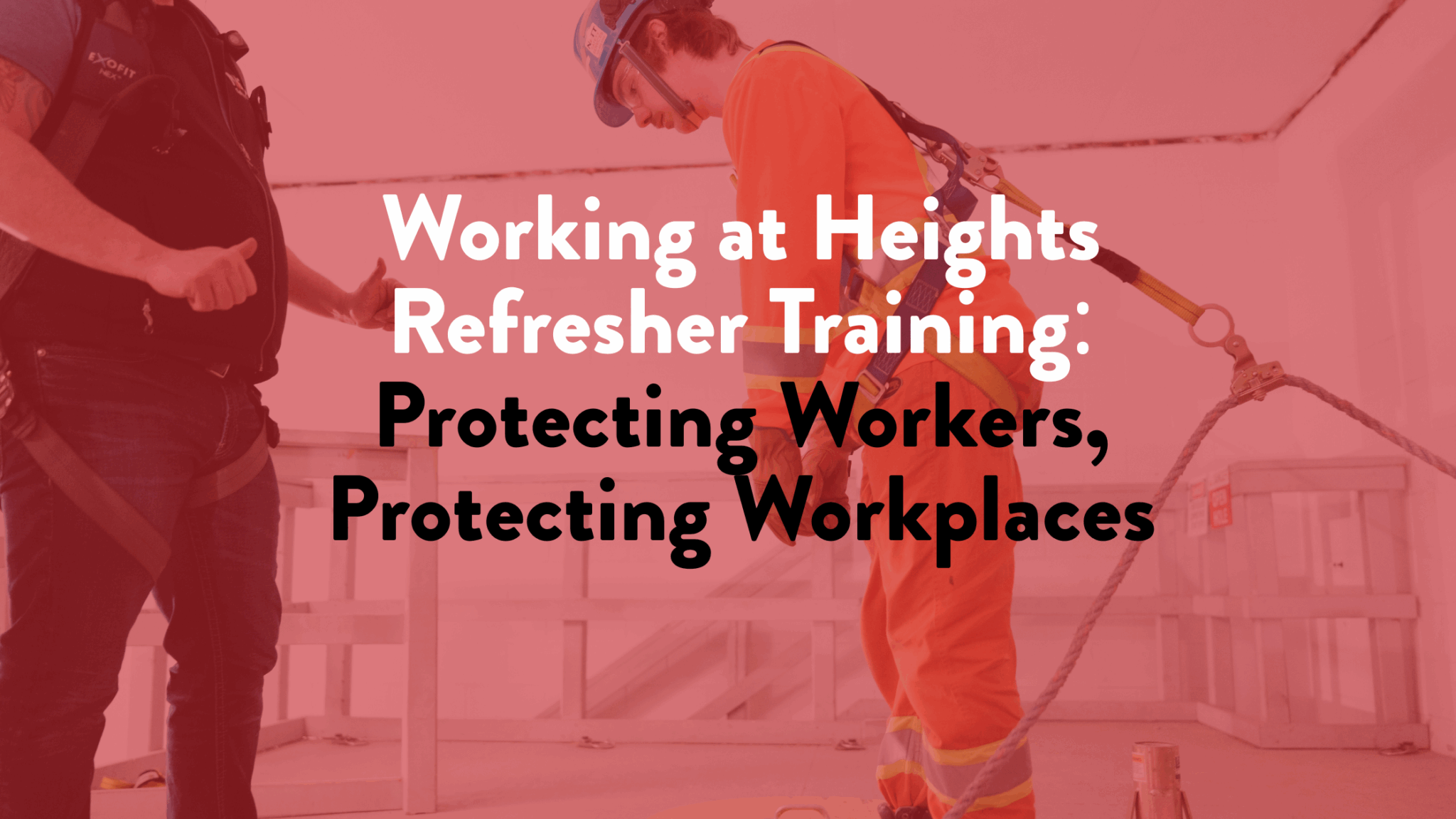 Working at Heights Refresher Training: Protecting Workers